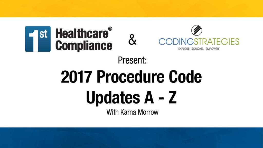 2017 Procedure Code Updates A Z First Healthcare Compliance 2017 Procedure Code Updates A Z First Healthcare Compliance