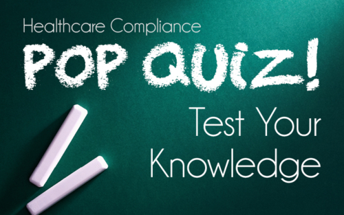 Healthcare Compliance Pop Quiz: Test Your Knowledge | First Healthcare ...