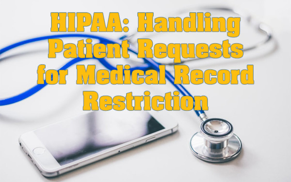 HIPAA: Handling Patient Requests for Medical Record Restriction | First ...