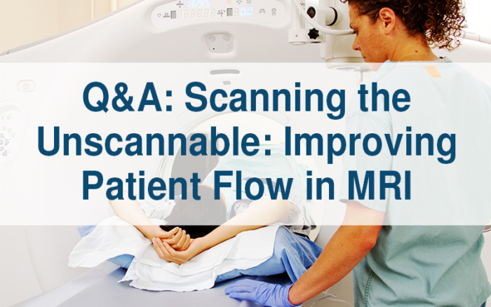 Q&A: Scanning the Unscannable: Improving Patient Flow in MRI | First ...