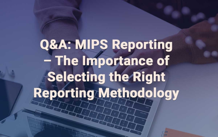 Q&A: MIPS Reporting – The Importance of Selecting the Right Reporting ...